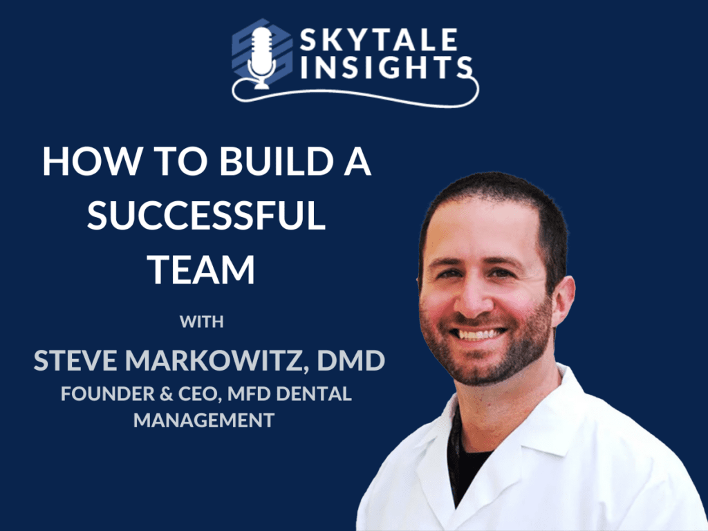 How to Build a Successful Team with Steve Markowitz, MD
